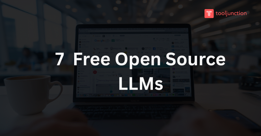 7 Best Free Open Source LLMs You Can Use in 2025 - ToolJunction